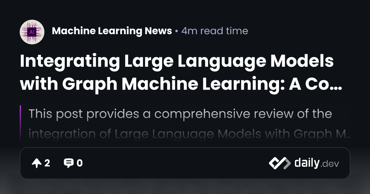 Integrating Large Language Models with Graph Machine Learning: A ...