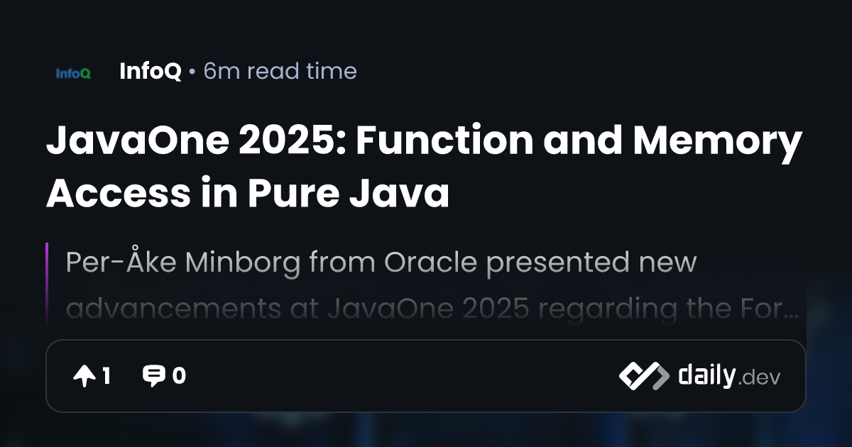 JavaOne 2025: Function and Memory Access in Pure Java | daily.dev