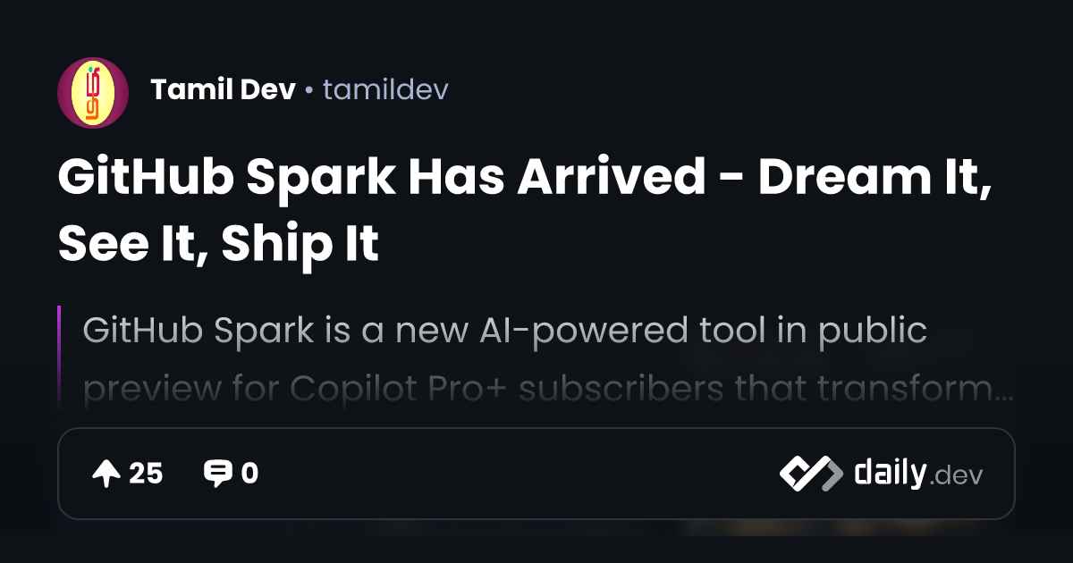 GitHub Spark Has Arrived - Dream It, See It, Ship It