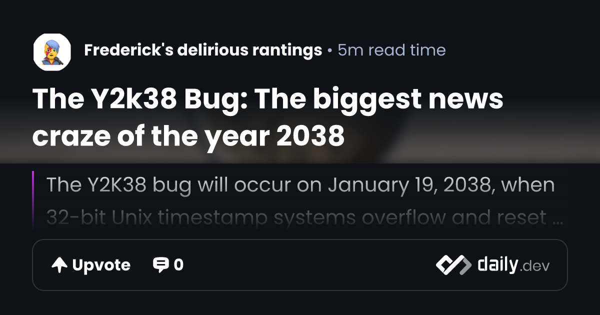 The Y2k38 Bug: The biggest news craze of the year 2038 | daily.dev