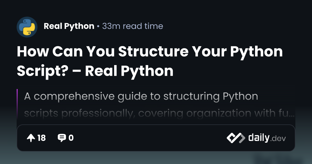 How Can You Structure Your Python Script? – Real Python | daily.dev