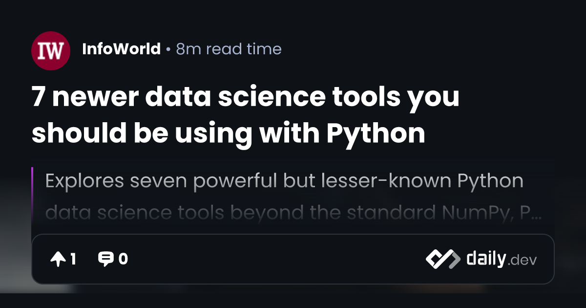 7 newer data science tools you should be using with Python | daily.dev