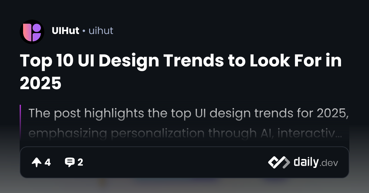 Top 10 UI Design Trends to Look For in 2025 | daily.dev