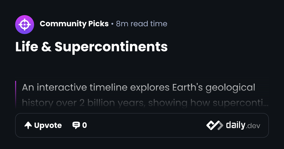 Life & Supercontinents | daily.dev