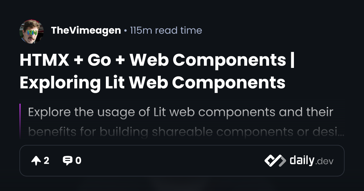 HTMX + Go + Web Components | Exploring Lit Web Components | daily.dev