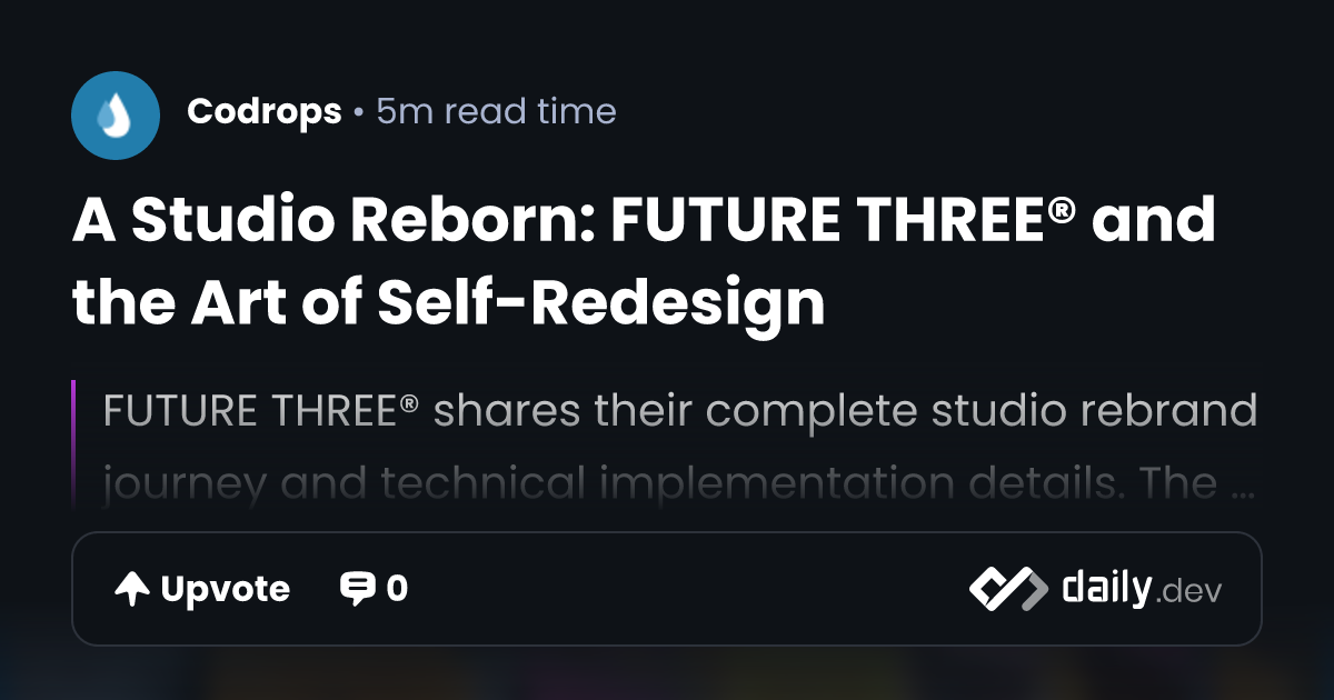 A Studio Reborn: FUTURE THREE® and the Art of Self-Redesign | daily.dev