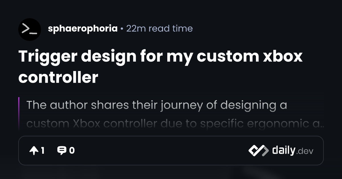 Trigger design for my custom xbox controller | daily.dev