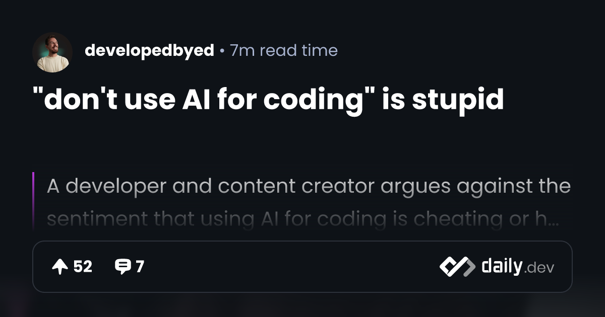 "don't use AI for coding" is stupid | daily.dev