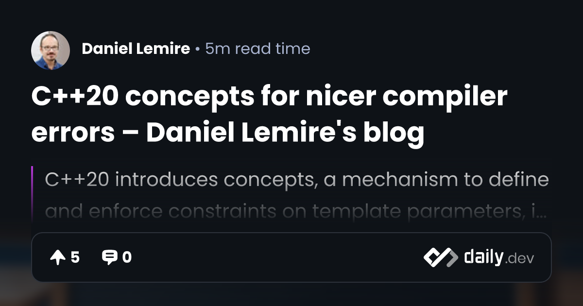 C++20 concepts for nicer compiler errors – Daniel Lemire's blog | daily.dev