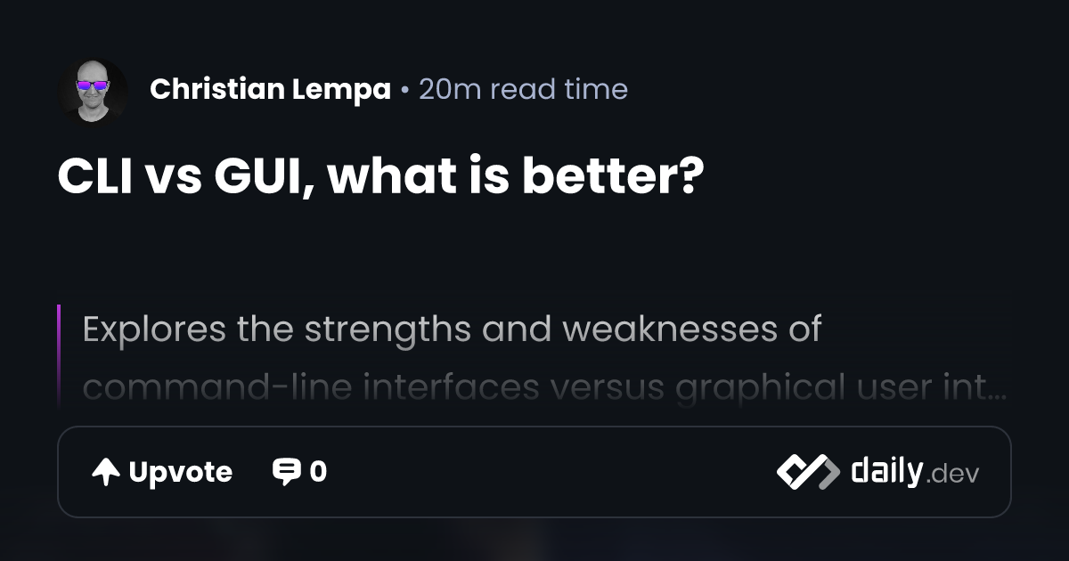 CLI vs GUI, what is better? | daily.dev