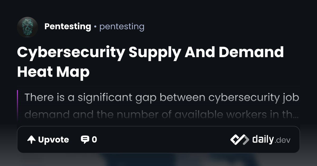 Cybersecurity Supply And Demand Heat Map | daily.dev