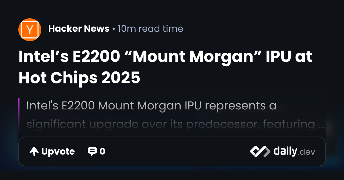 Intel’s E2200 “Mount Morgan” IPU at Hot Chips 2025 | daily.dev