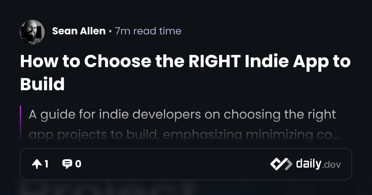 How to Choose the RIGHT Indie App to Build | daily.dev