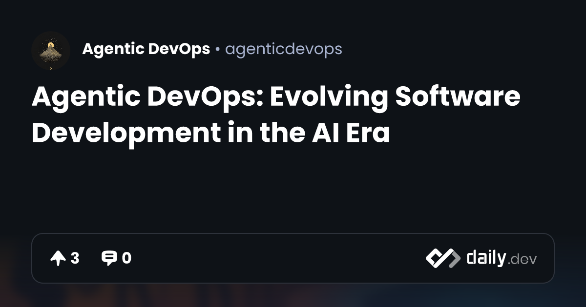 Agentic DevOps: Evolving Software Development in the AI Era | daily.dev