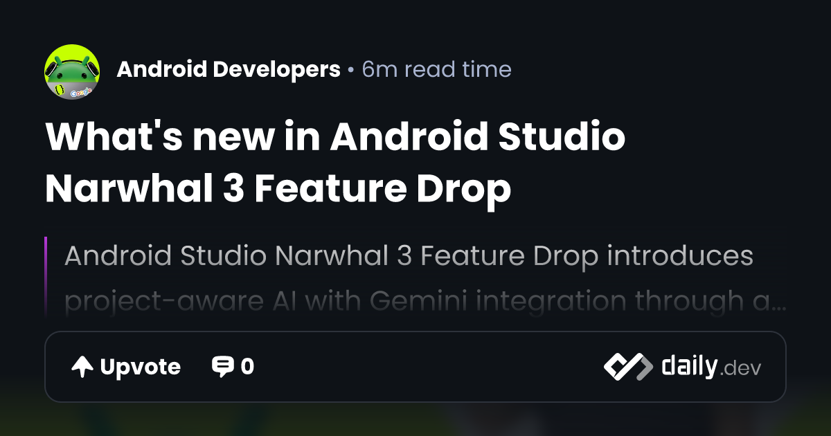 What's new in Android Studio Narwhal 3 Feature Drop | daily.dev