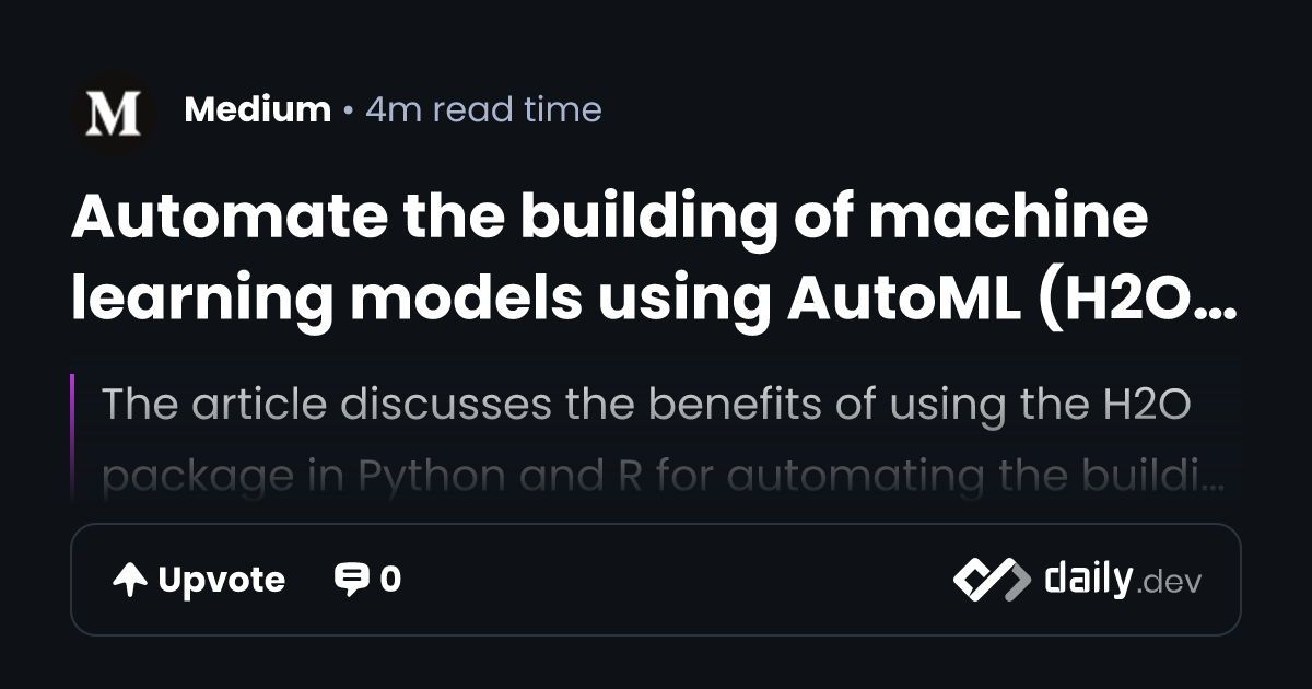 Automate The Building Of Machine Learning Models Using Automl H2o In Python And R So Easy