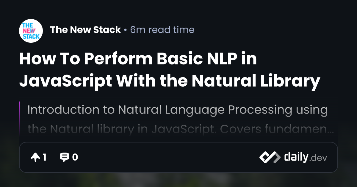 How To Perform Basic NLP in JavaScript With the Natural Library | daily.dev