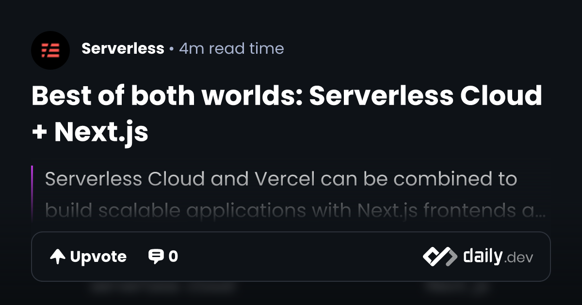 Best of both worlds: Serverless Cloud + Next.js | daily.dev