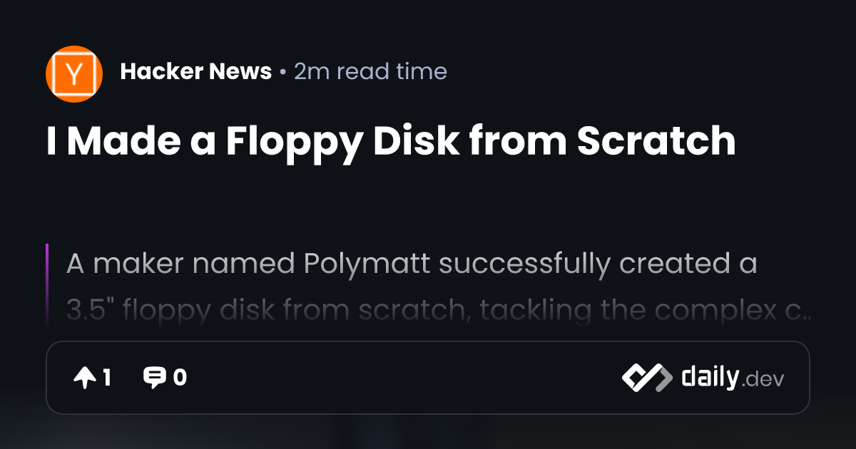 I Made a Floppy Disk from Scratch | daily.dev