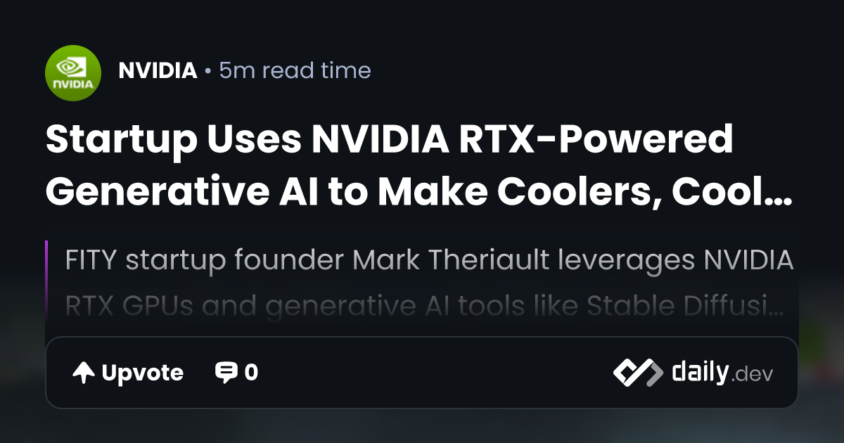 Startup Uses NVIDIA RTX-Powered Generative AI to Make...