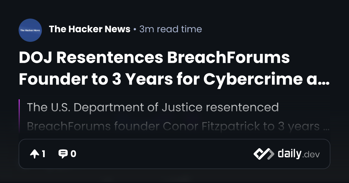 DOJ Resentences BreachForums Founder to 3 Years for...