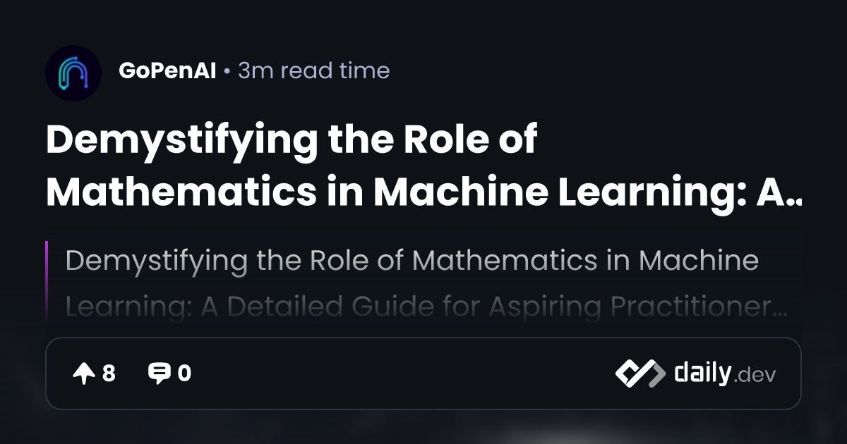 Demystifying the Role of Mathematics in Machine Learning: A Detailed ...