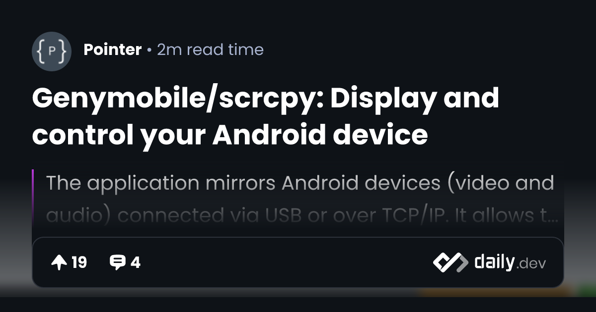 Genymobile/scrcpy: Display and control your Android device | daily.dev