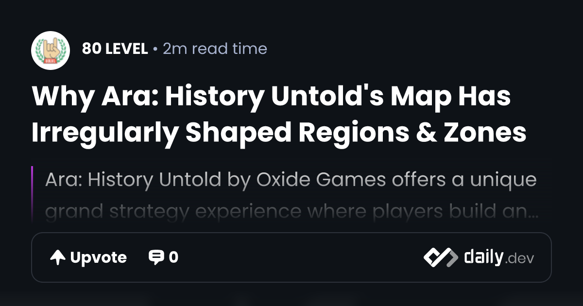 Why Ara: History Untold's Map Has Irregularly Shaped...