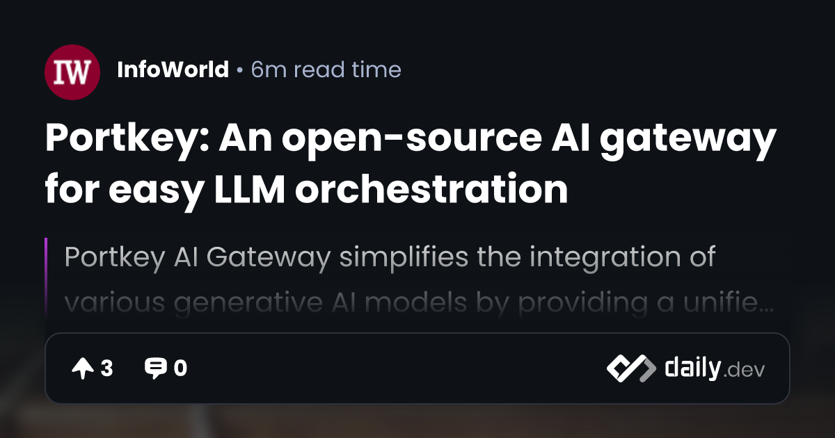 Portkey: An open-source AI gateway for easy LLM orchestration | daily.dev