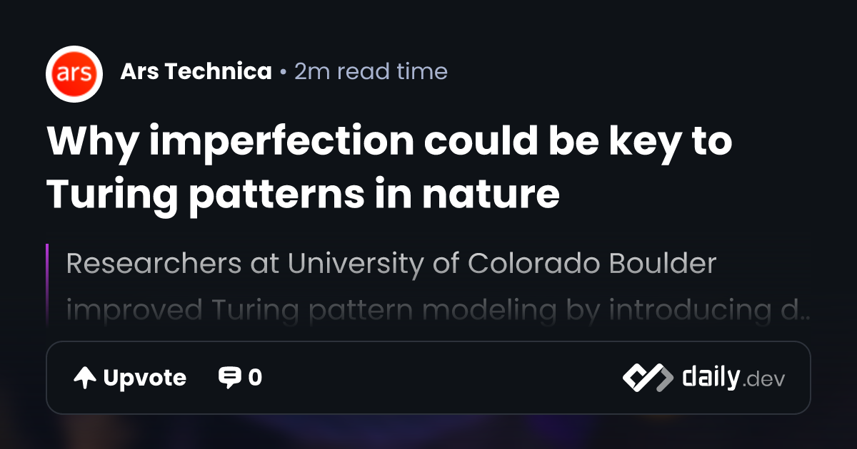 Why imperfection could be key to Turing patterns in nature | daily.dev