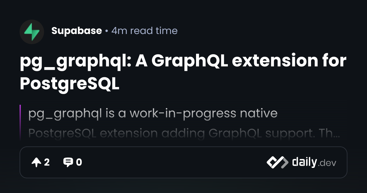 pg_graphql: A GraphQL extension for PostgreSQL | daily.dev