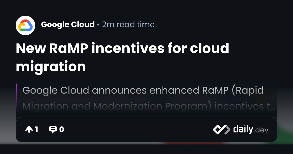 New RaMP incentives for cloud migration | daily.dev