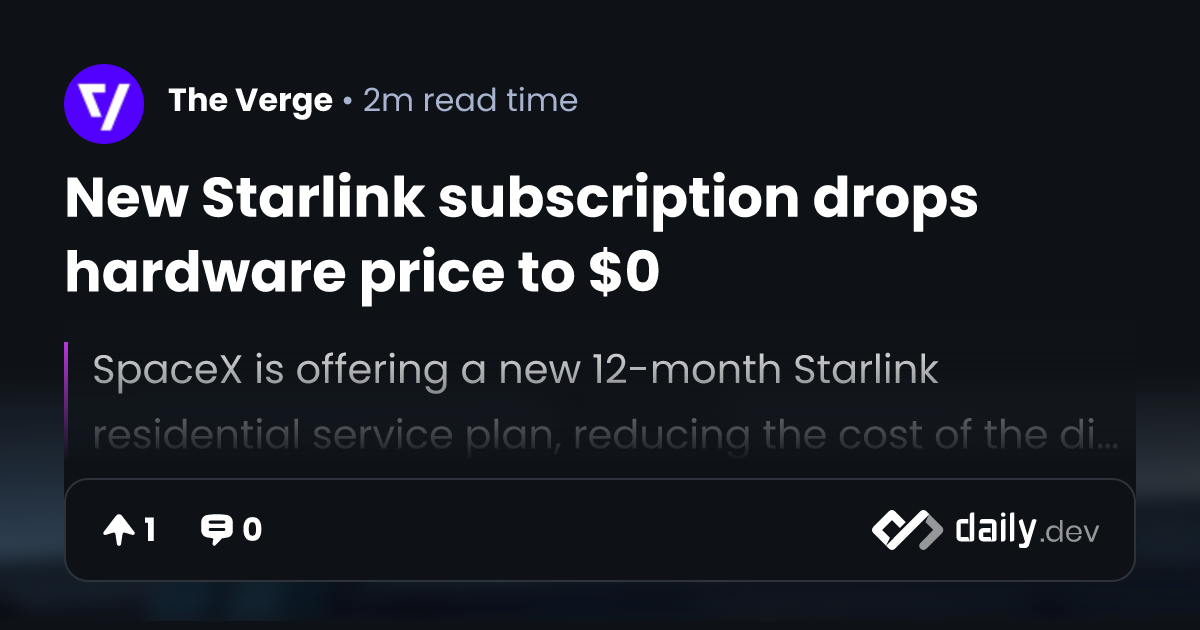 New Starlink subscription drops hardware price to $0 | daily.dev