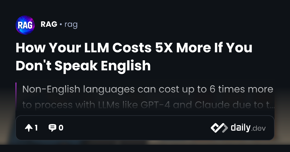 How Your LLM Costs 5X More If You Don't Speak English | daily.dev