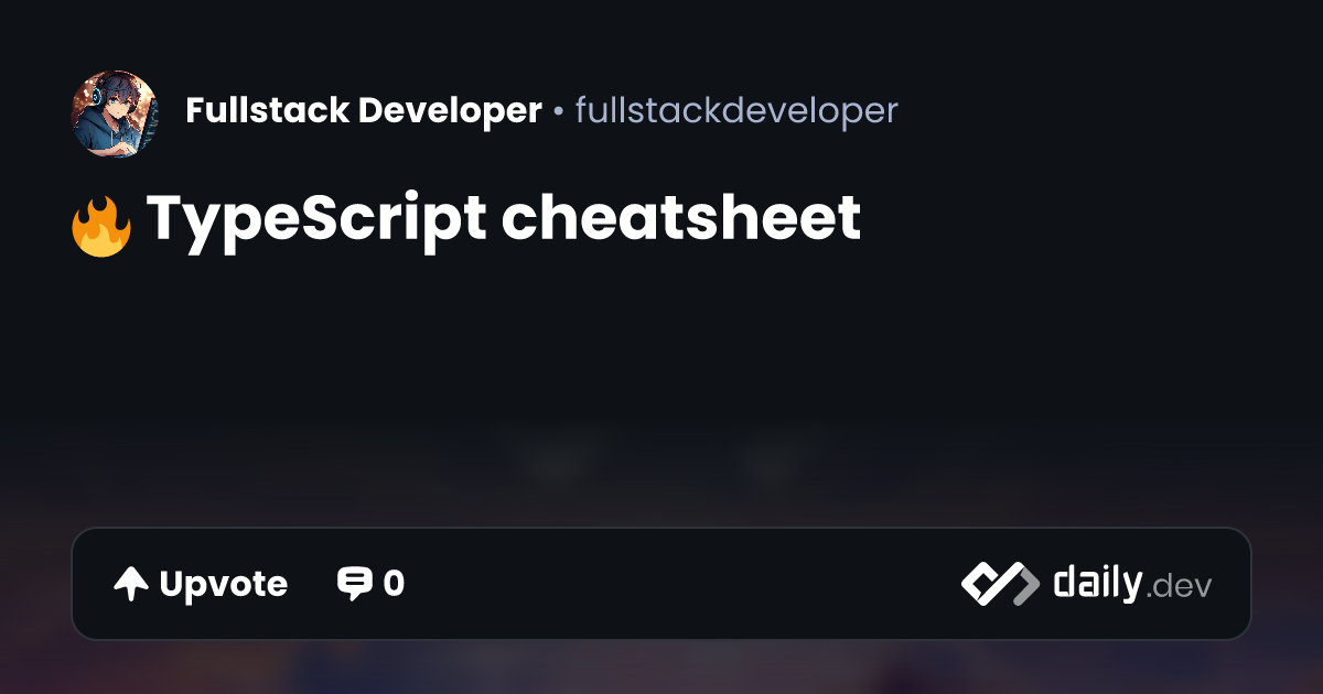 🔥 TypeScript cheatsheet | daily.dev