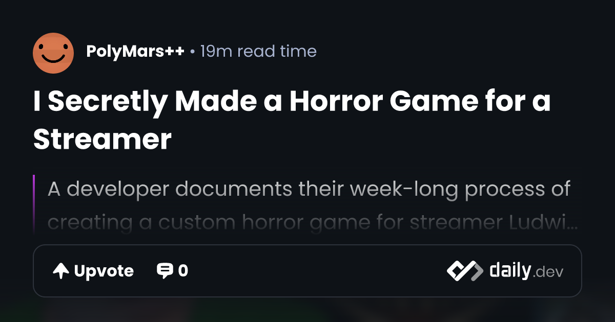 I Secretly Made a Horror Game for a Streamer | daily.dev