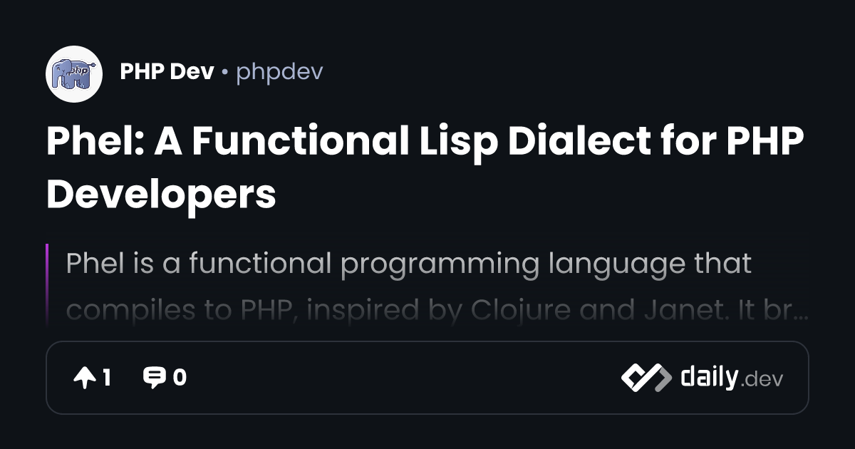 Phel: A Functional Lisp Dialect for PHP Developers | daily.dev