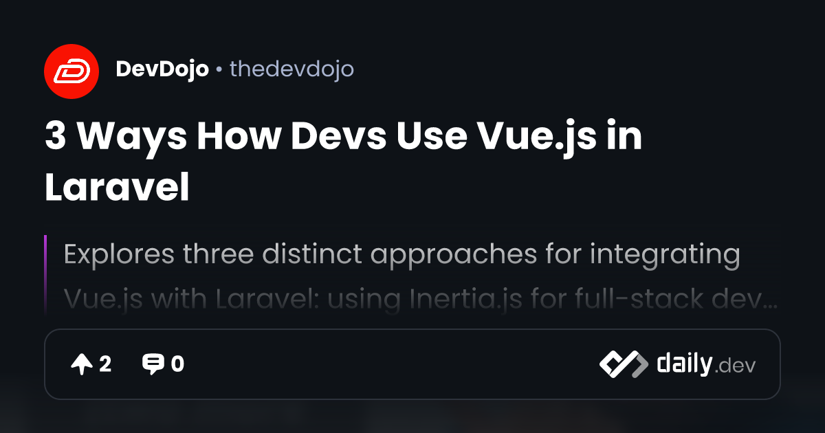 3 Ways How Devs Use Vue.js in Laravel | daily.dev