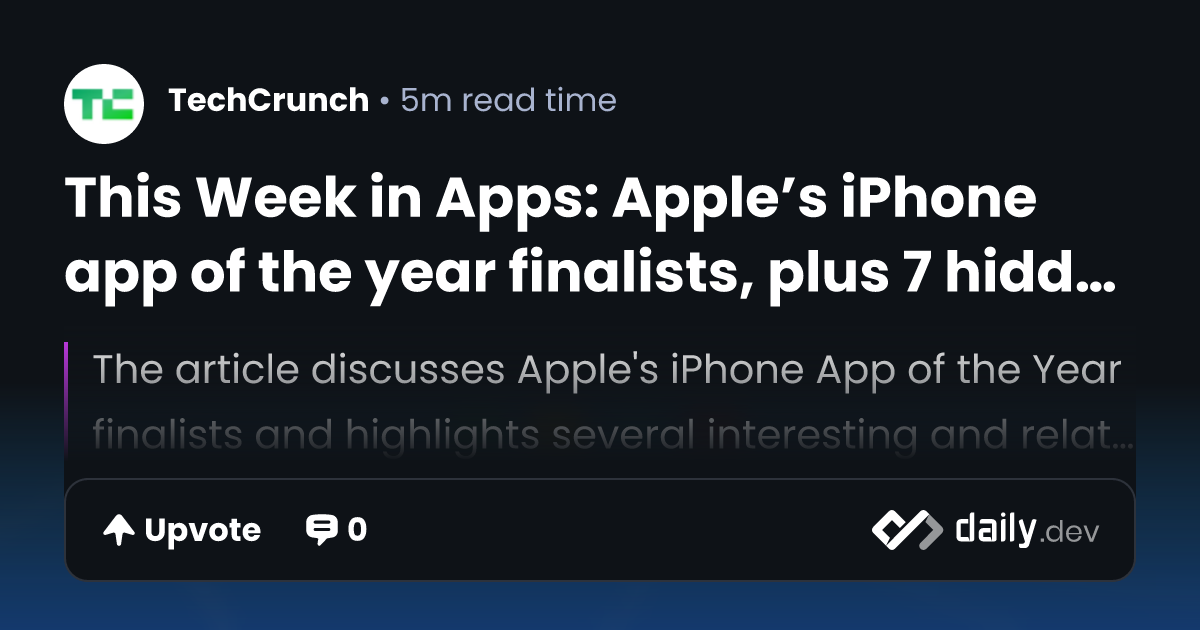 This Week in Apps: Apple’s iPhone app of the year finalists, plus 7 ...