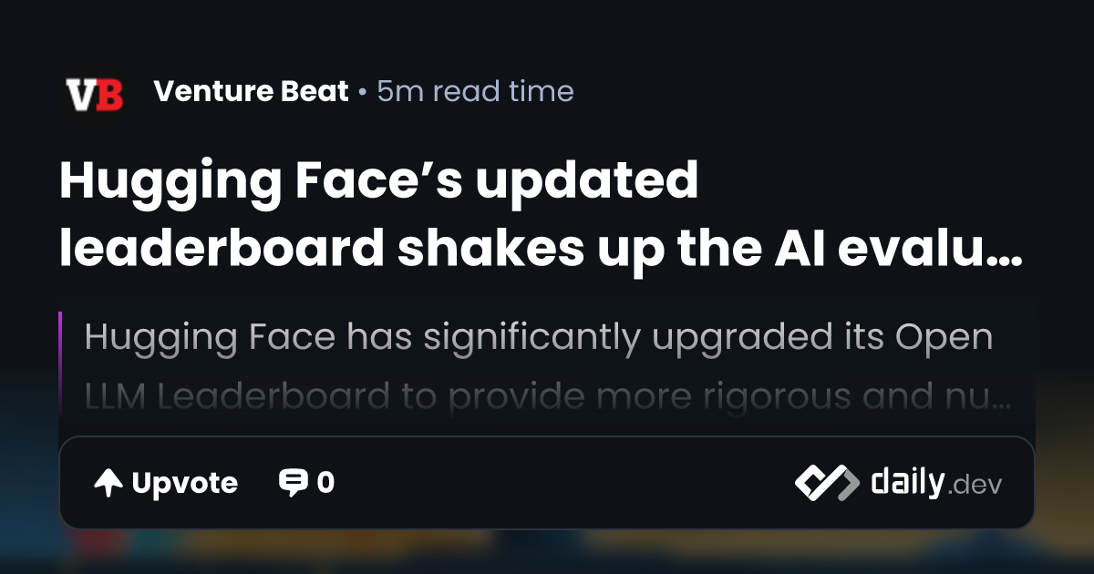 Hugging Face’s updated leaderboard shakes up the AI evaluation game ...