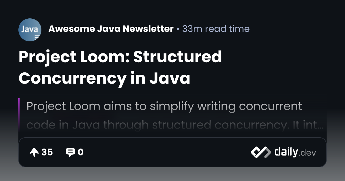 Project Loom: Structured Concurrency in Java | daily.dev