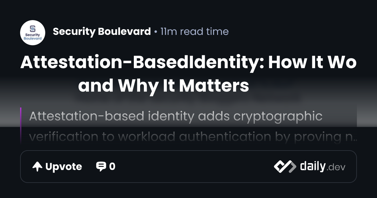 Attestation-Based Identity: How It Works and Why It Matters | daily.dev