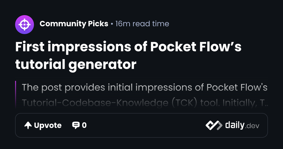 First impressions of Pocket Flow’s tutorial generator | daily.dev