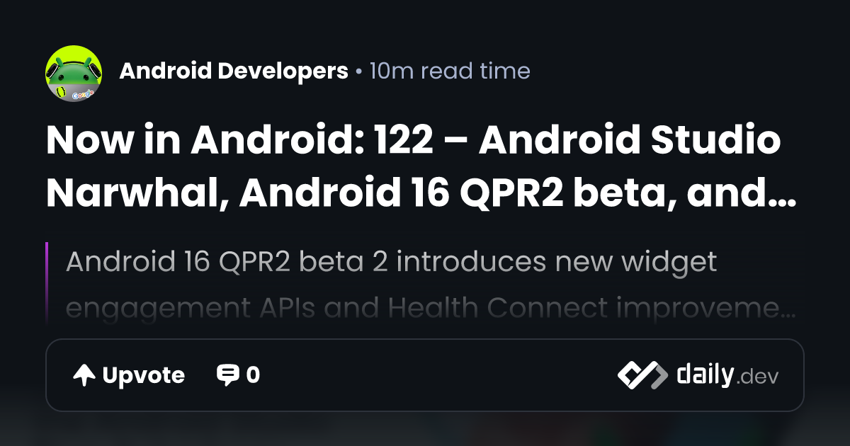 Now in Android: 122 – Android Studio Narwhal, Android 16 QPR2 beta, and ...