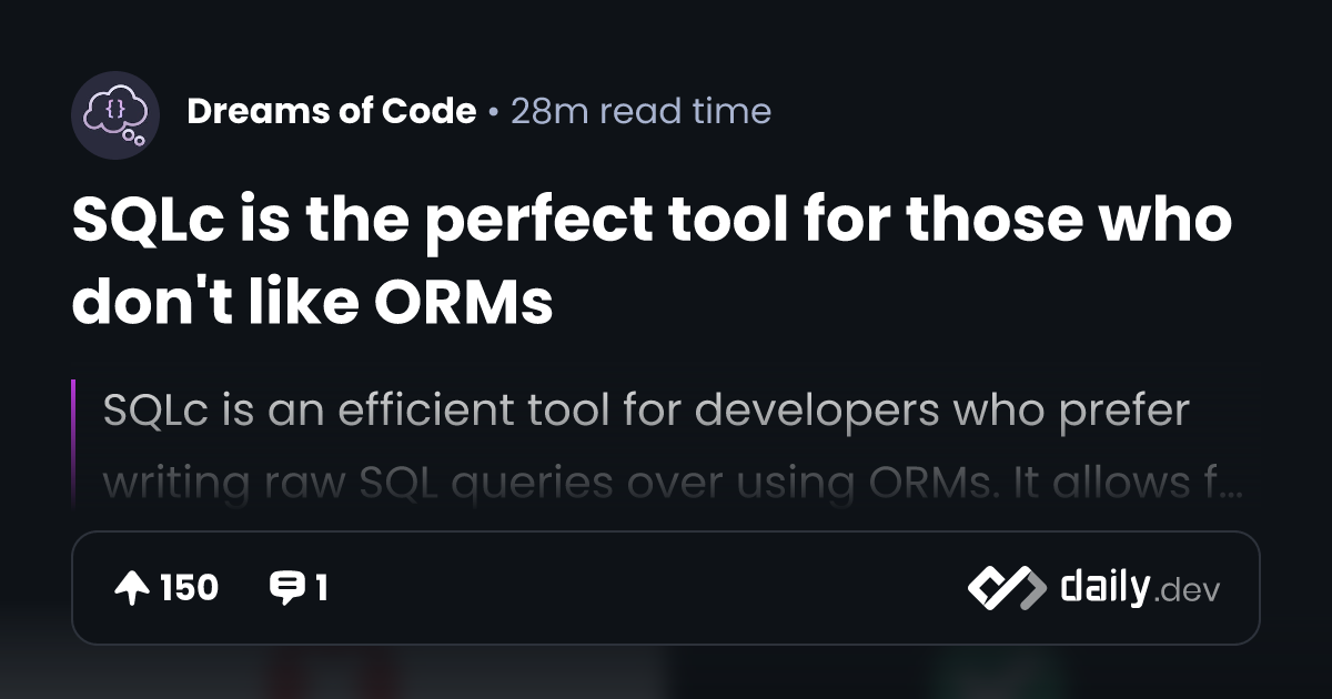 SQLc is the perfect tool for those who don't like ORMs | daily.dev