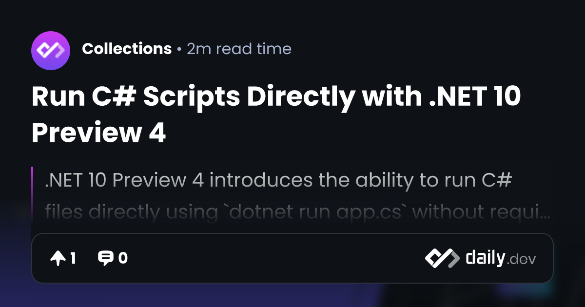 Run C# Scripts Directly with .NET 10 Preview 4 | daily.dev