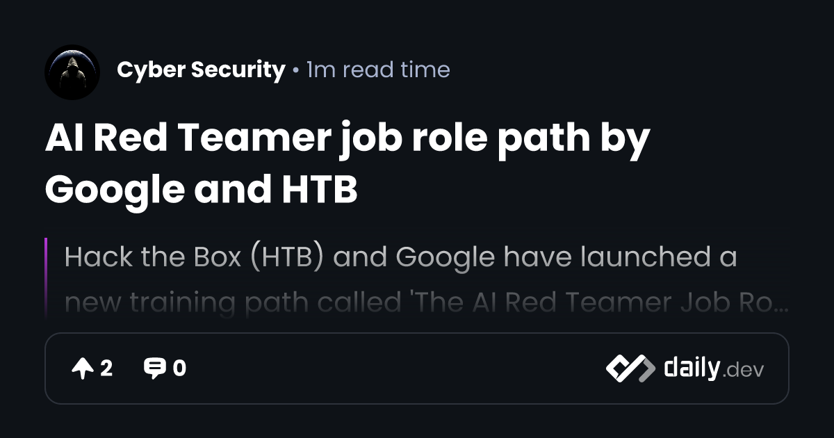 AI Red Teamer job role path by Google and HTB | daily.dev