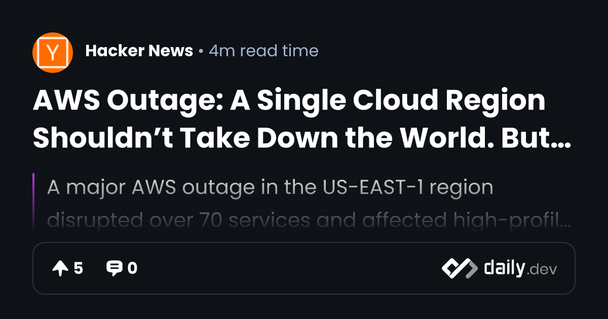 AWS Outage: A Single Cloud Region Shouldn’t Take Down...