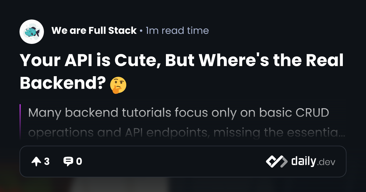 Your API is Cute, But Where's the Real Backend? 🤔 | daily.dev