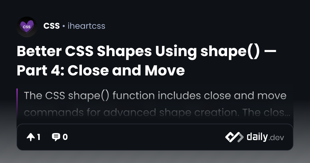Better CSS Shapes Using shape() — Part 4: Close and Move | daily.dev